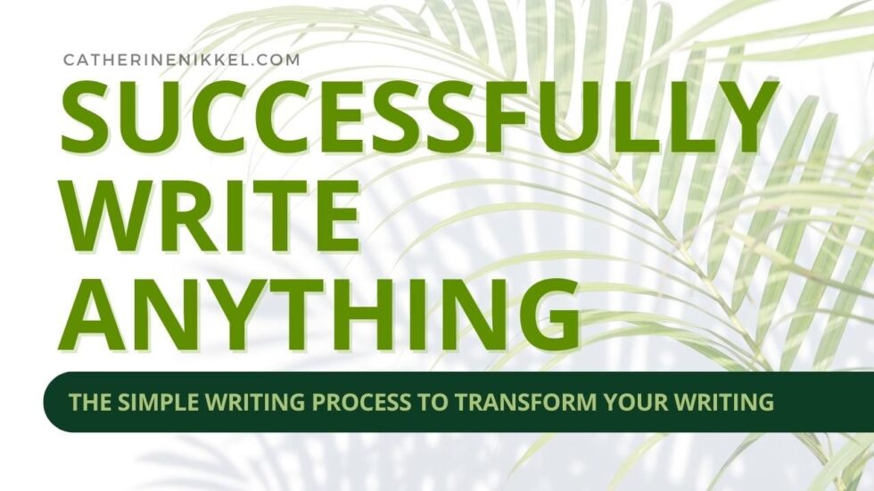 Writing Process Steps: Successfully Write Anything - Catherine Nikkel