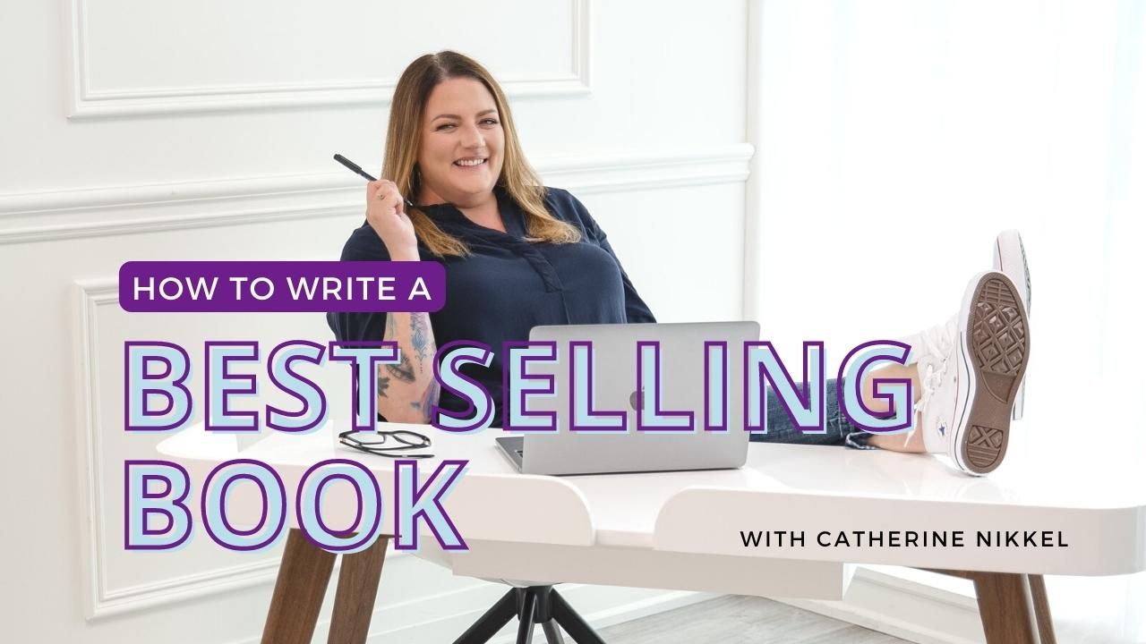 How To Write A Best Selling Book - Catherine Nikkel